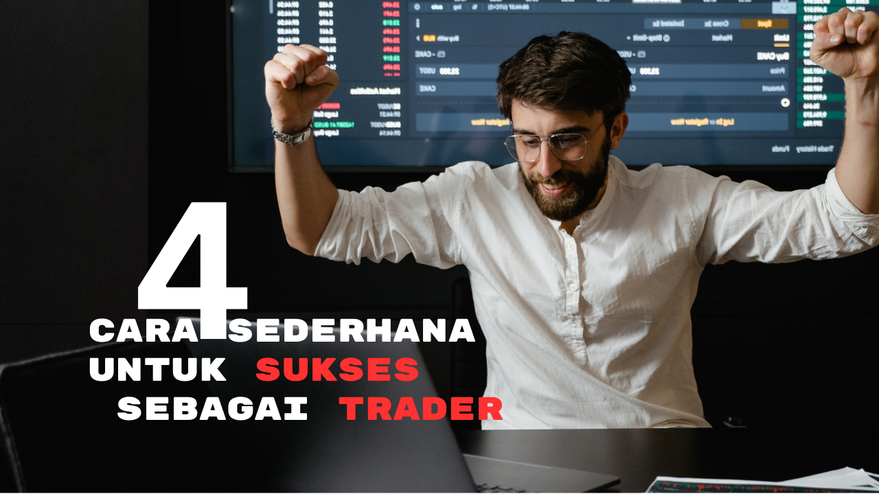 4 Cara Sederhana Untuk Sukses Dalam Trading